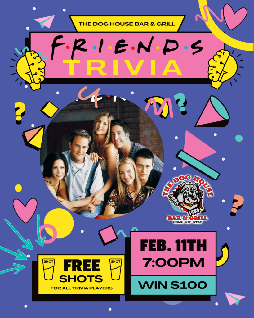 Friends Themed Trivia Night - The Dog House Bar and Grill